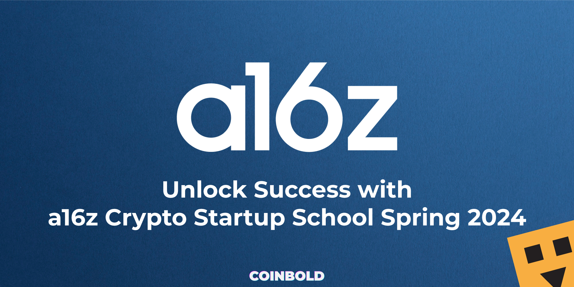 Unlock Success with a16z Crypto Startup School Spring 2024 - Coinbold