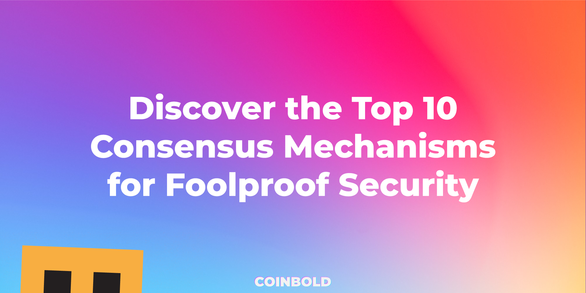 Discover the Top 10 Consensus Mechanisms - Coinbold