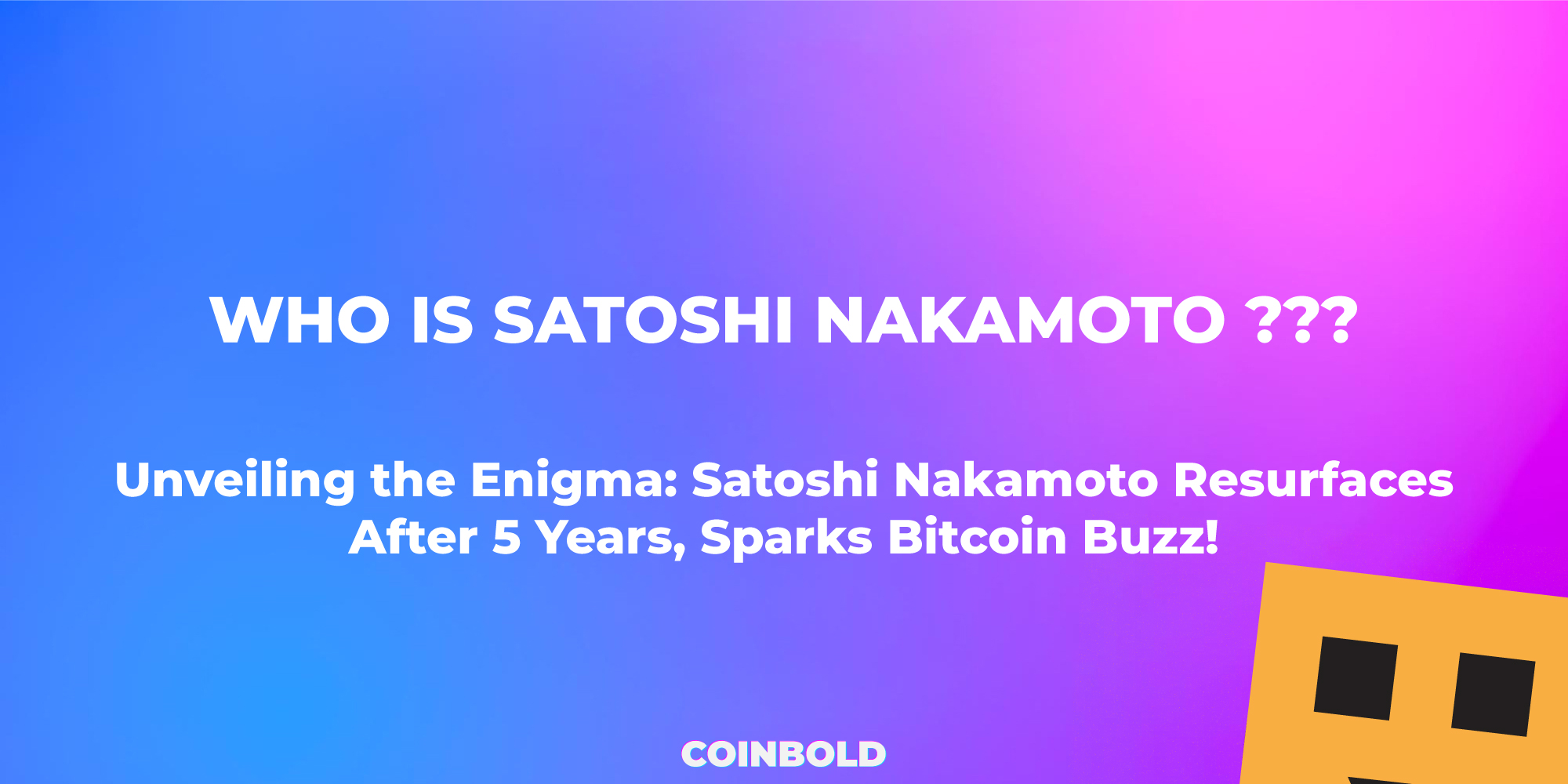 Unveiling the Enigma: Satoshi Nakamoto Resurfaces After 5 Years, Sparks Bitcoin Buzz! - Coinbold